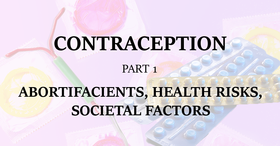 Contraception pt. 1: Abortifacients, Health Risks, Societal Factors ...