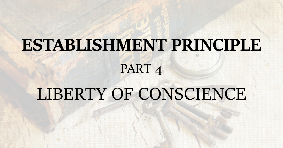 Establishment Principle, Part 4: Liberty of Conscience – Purely ...