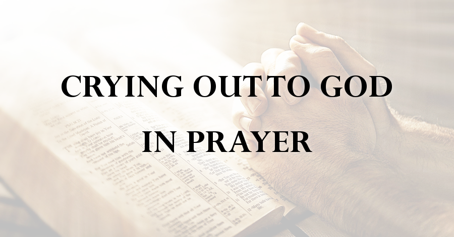 Crying Out to God in Prayer – Purely Presbyterian