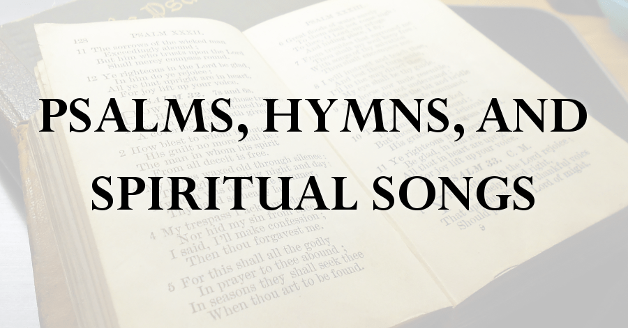 Psalms, Hymns, and Spiritual Songs – Purely Presbyterian