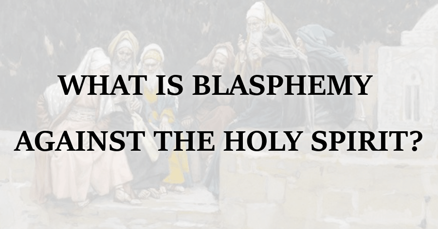 What is Blasphemy Against the Holy Spirit? – Purely Presbyterian