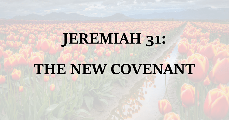 Jeremiah 31: The New Covenant – Purely Presbyterian
