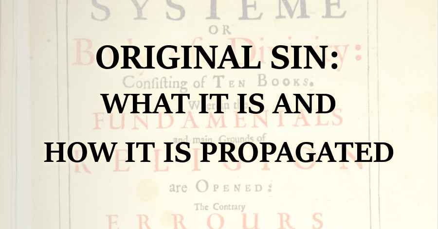 Original Sin: What It Is And How It Is Propagated – Purely Presbyterian