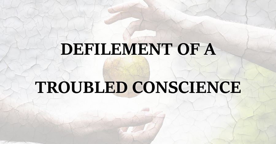 Defilement of a Troubled Conscience – Purely Presbyterian