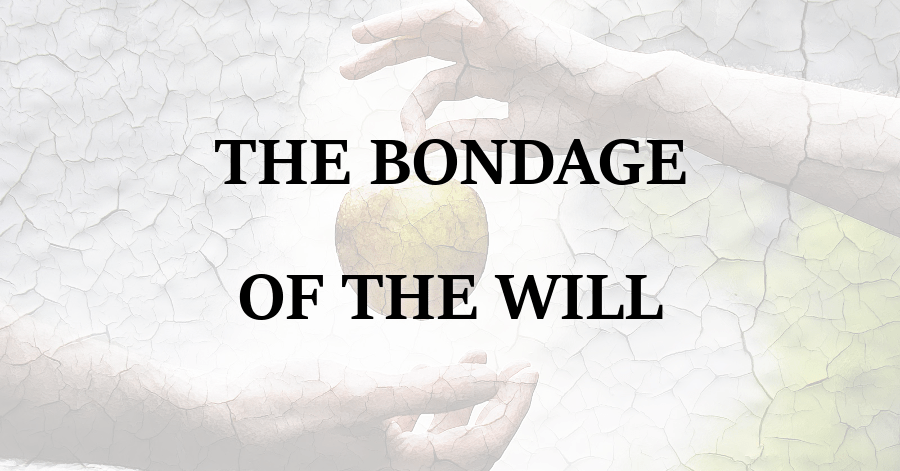 The Bondage of the Will – Purely Presbyterian