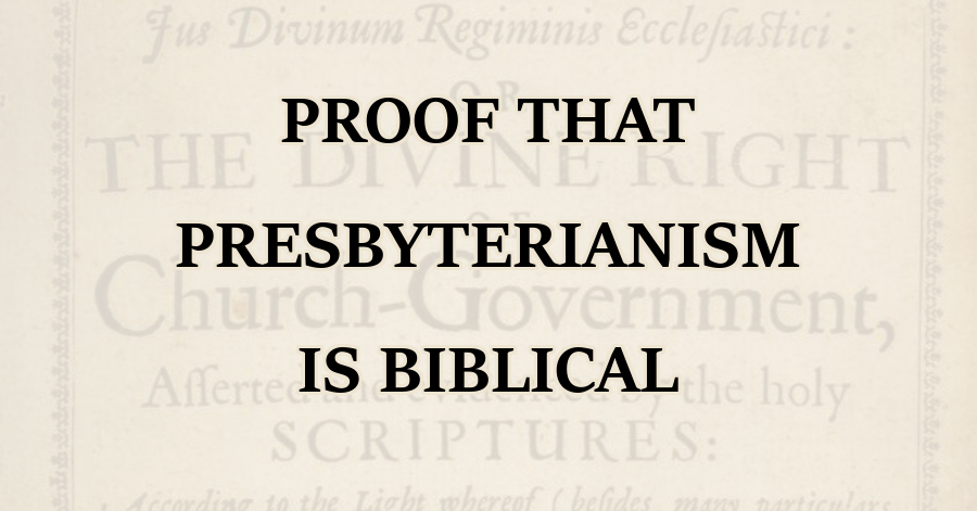 Proof that Presbyterianism is Biblical – Purely Presbyterian