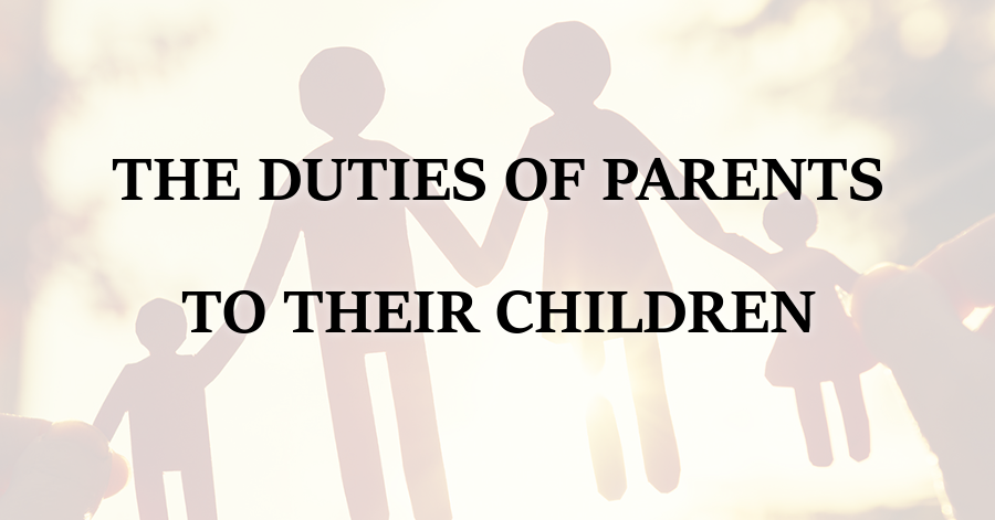 The Duties of Parents to Their Children – Purely Presbyterian