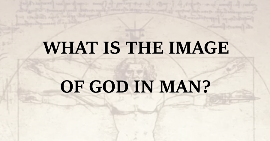 What is the Image of God in Man? – Purely Presbyterian