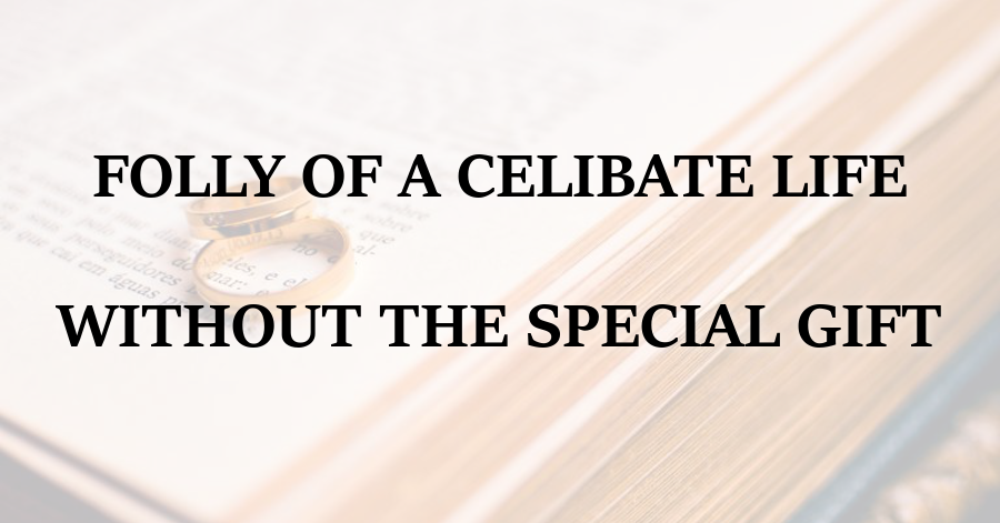 Folly of a Celibate Life Without the Special Gift – Purely Presbyterian