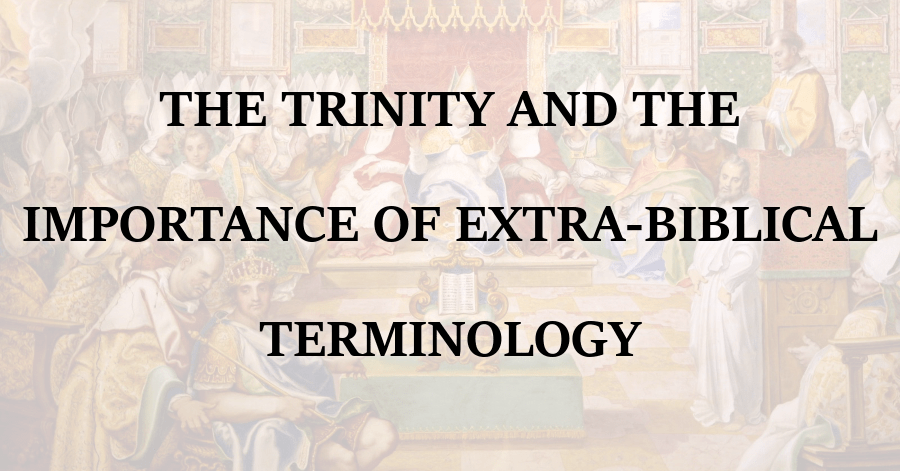 The Trinity and the Importance of Extra-Biblical Terminology – Purely ...