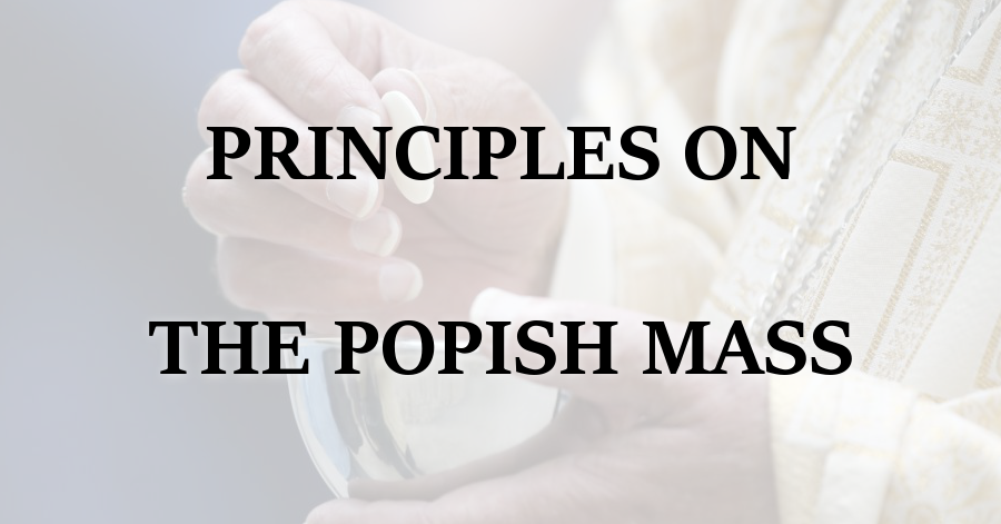 Principles on the Popish Mass – Purely Presbyterian