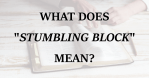 What Does “Stumbling Block” Mean? – Purely Presbyterian
