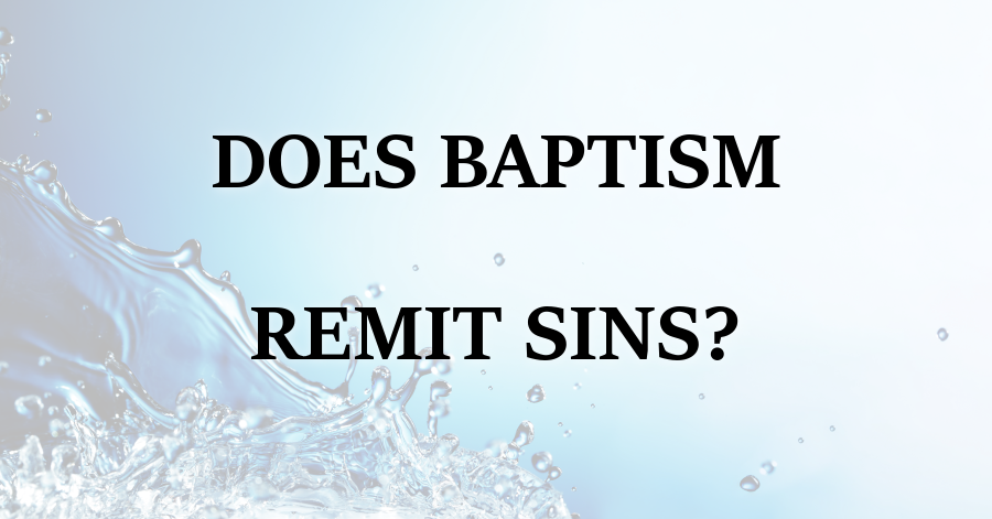 Does Baptism Remit Sins? – Purely Presbyterian
