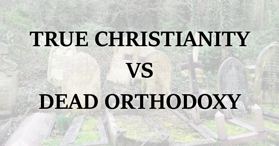 True Christianity vs Dead Orthodoxy – Purely Presbyterian