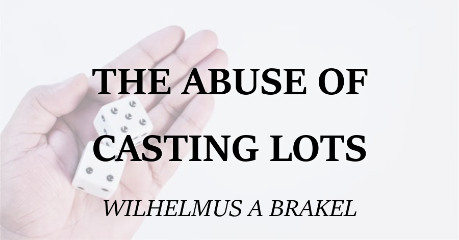 The Abuse of Casting Lots – Purely Presbyterian