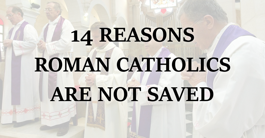 14 Reasons Roman Catholics Are Not Saved – Purely Presbyterian