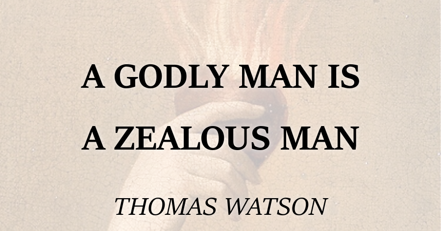 A Godly Man is a Zealous Man – Purely Presbyterian