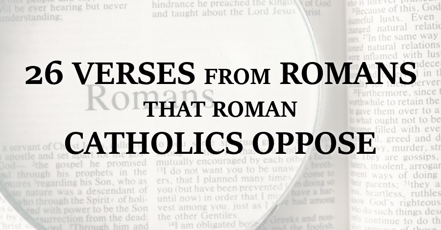 26 Verses From Romans That Roman Catholics Oppose – Purely Presbyterian