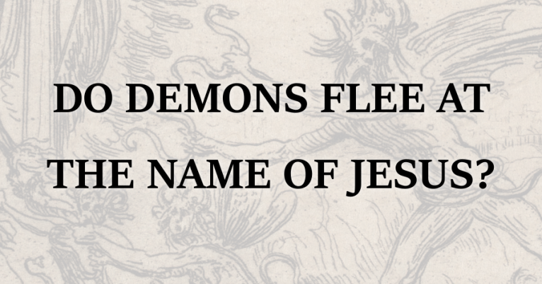 Do Demons Flee At The Name Of Jesus? – Purely Presbyterian