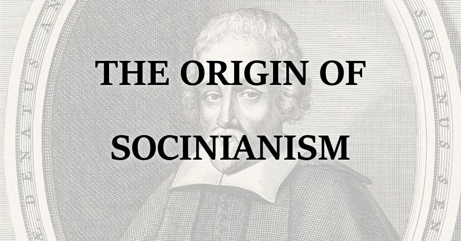 The Origin Of Socinianism – Purely Presbyterian