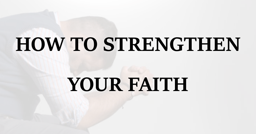 How To Strengthen Your Faith – Purely Presbyterian