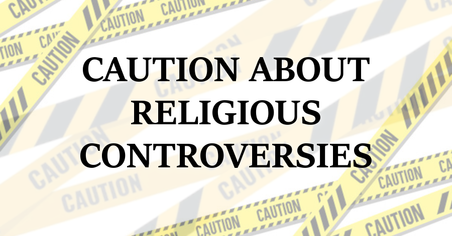 Caution About Religious Controversies – Purely Presbyterian