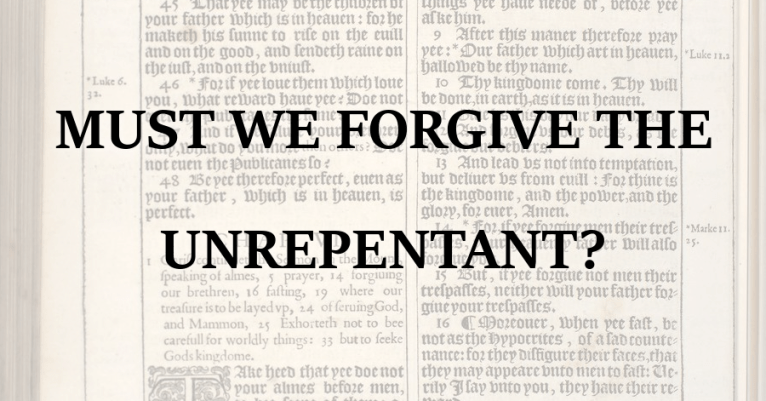 Must We Forgive The Unrepentant? – Purely Presbyterian