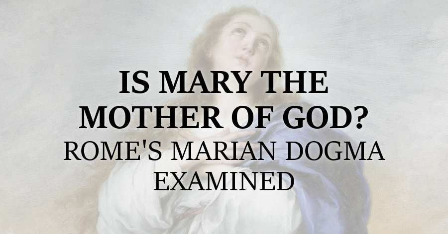 Is Mary The Mother Of God? Rome’s Marian Dogma Examined – Purely ...